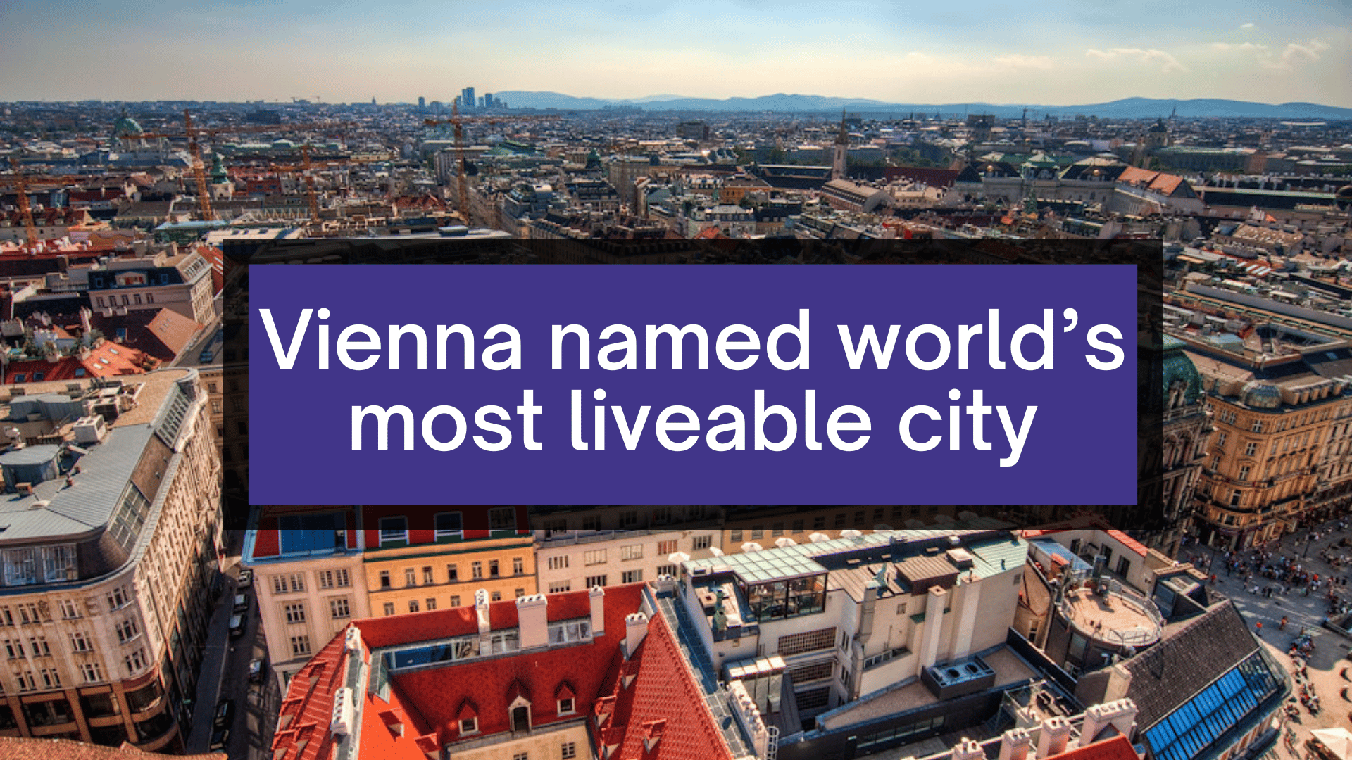 VIENNA named the world's most LIVEABLE city