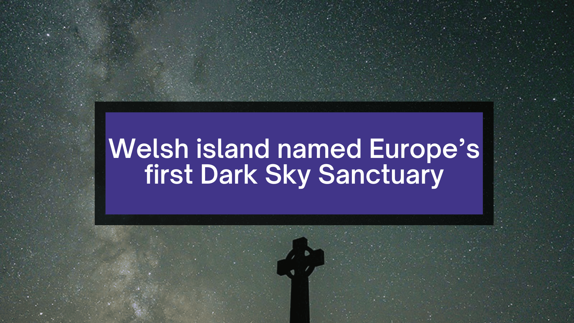 WELSH island named Europe's FIRST Dark Sky Sanctuary